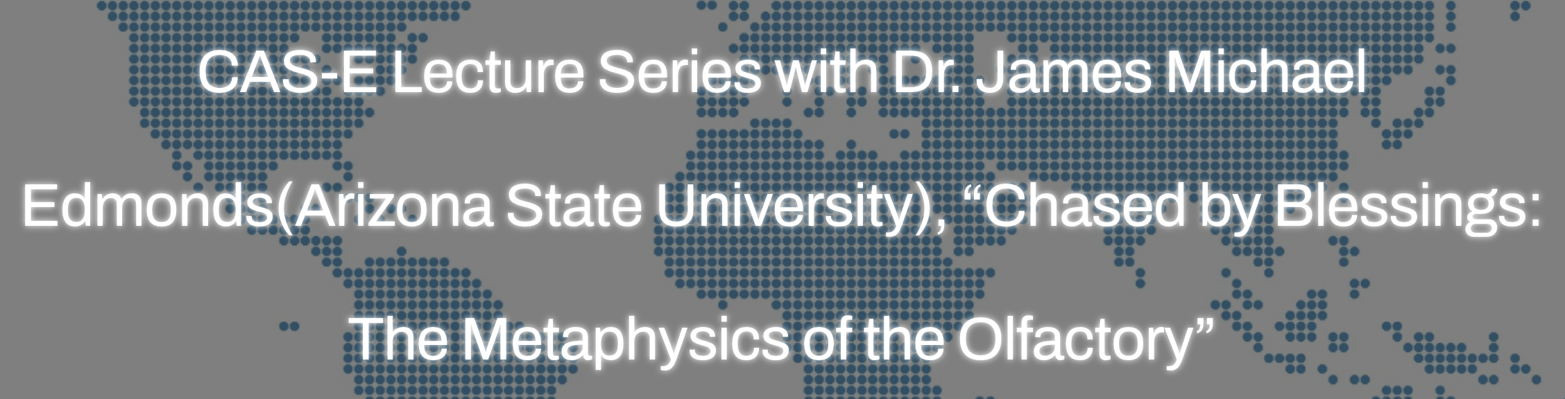 CAS-E Lecture Series with Dr. James Michael Edmonds(Arizona State ...